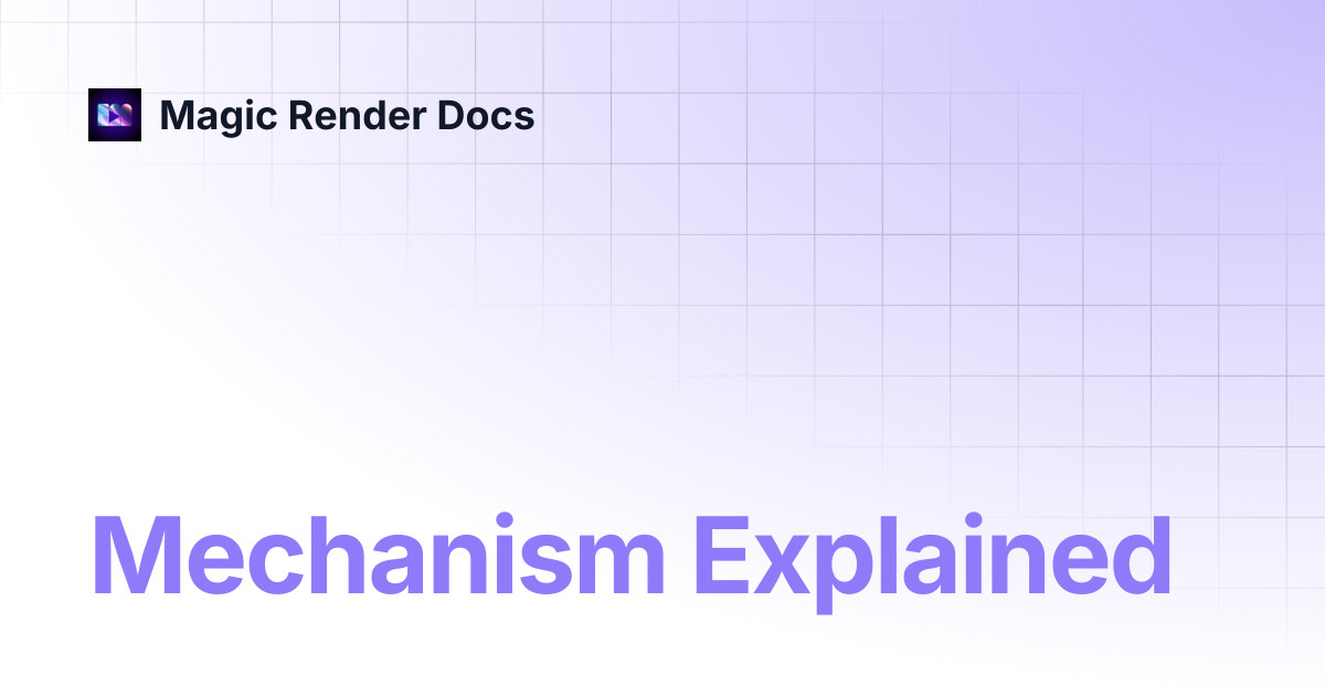 Mechanism Explained | Magic Render Docs